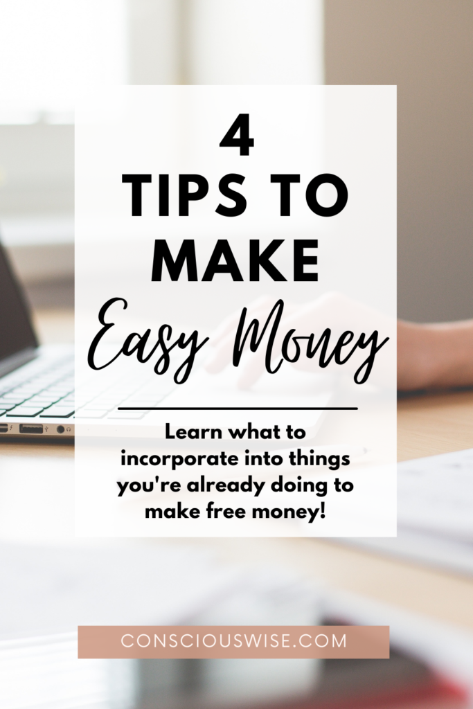 4 Tips To Make Super Easy Money – Conscious Wise